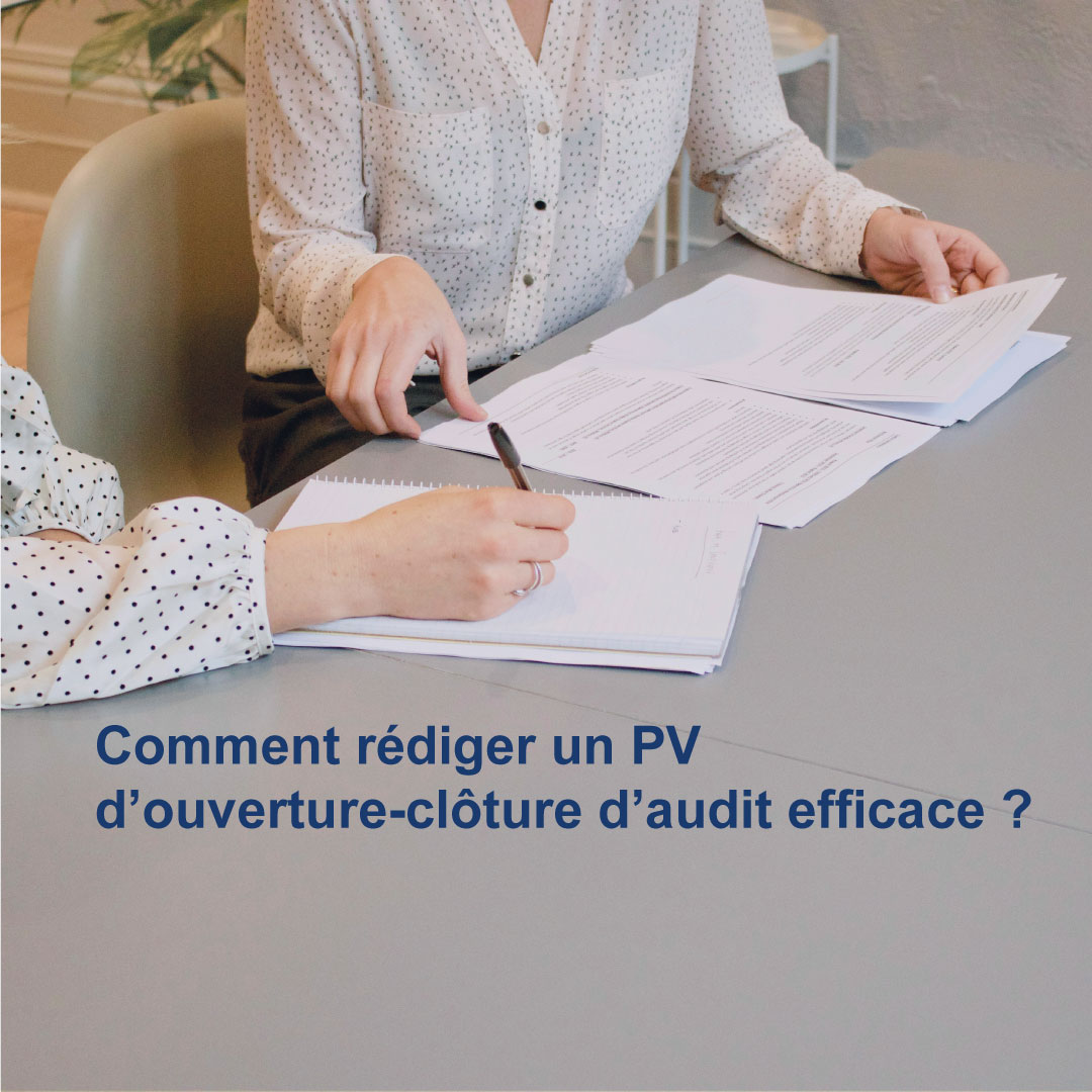 Comment Rédiger un PV d’ouverture-clôture d’Audit Efficace